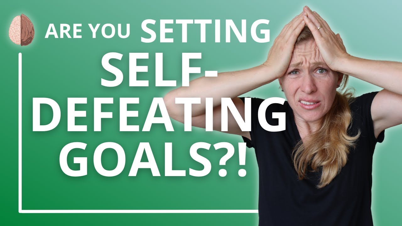 Stop Making Self-Defeating Goals: How to Set Better Goals With This One ...