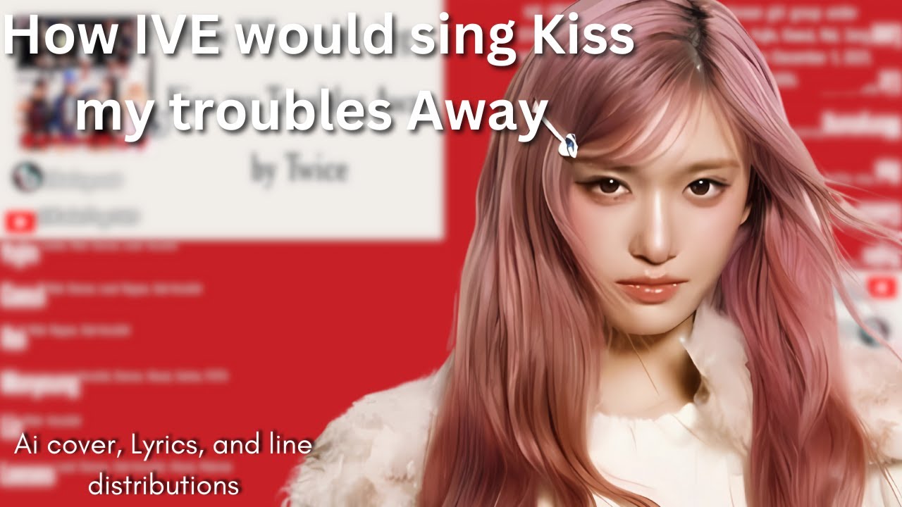 How IVE would sing Kiss my Troubles Away by Twice - YouTube