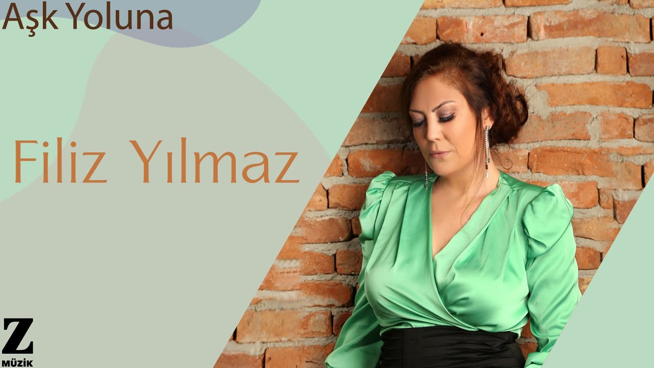 Filiz Yılmaz - Aşk Yoluna I Single © 2022 Z Müzik - YouTube