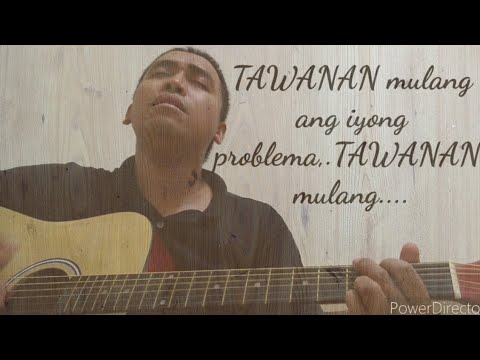 TAWANAN MULANG ANG PROBLEMA||lahat Ng problema may solusyon e DAAN ...