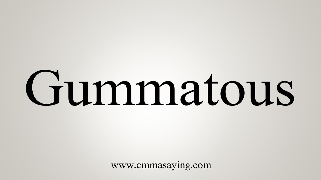 How To Say Gummatous - YouTube