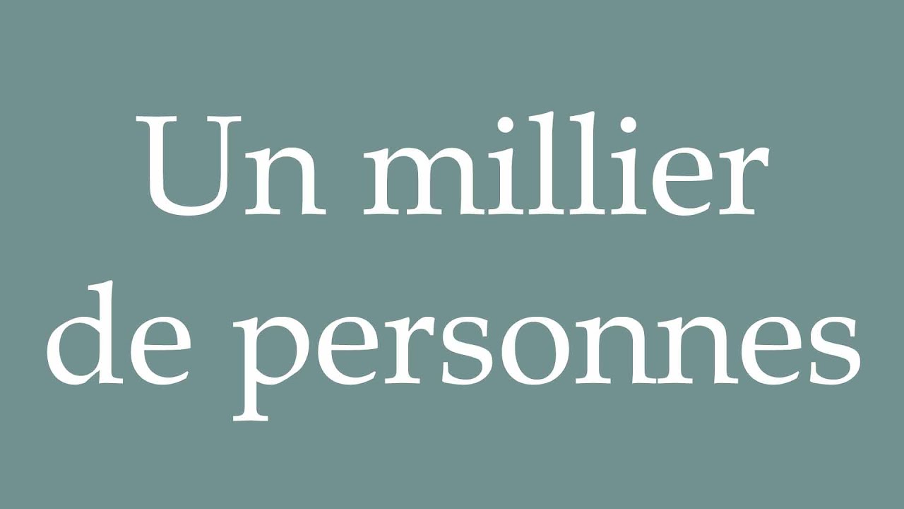 How to Pronounce ''Un millier de personnes'' (A thousand people ...