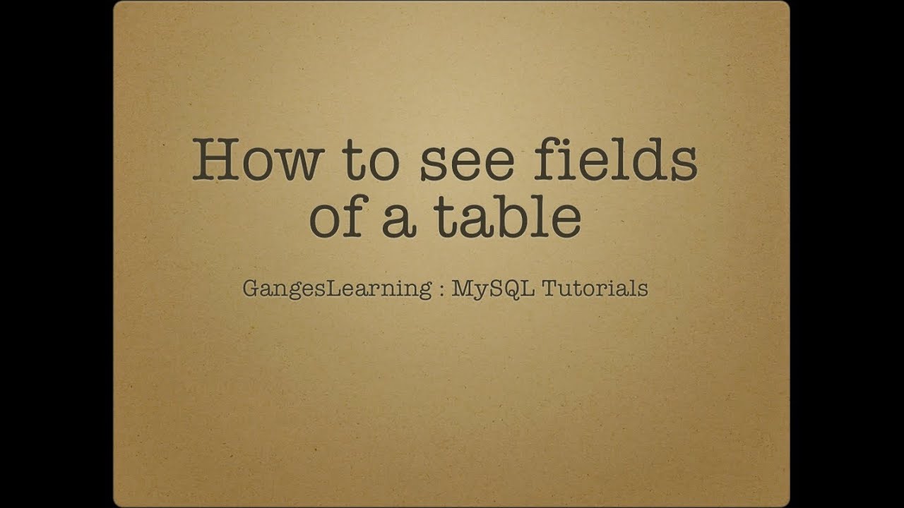 MySQL Tutorials How To See All Fields Of A Table YouTube MySQL Tutorials How To See All Fields Of A Table YouTube