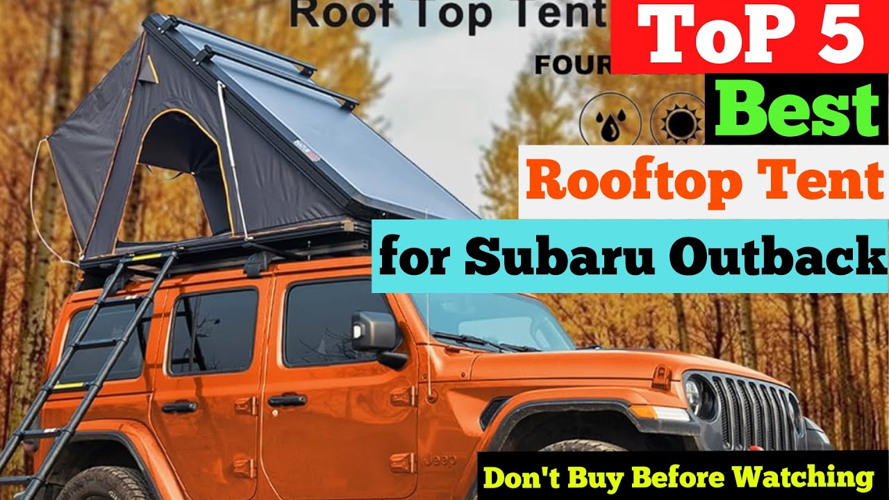 Top 5 Best Rooftop Tent for Subaru Outback in 2025: Which One Should ...