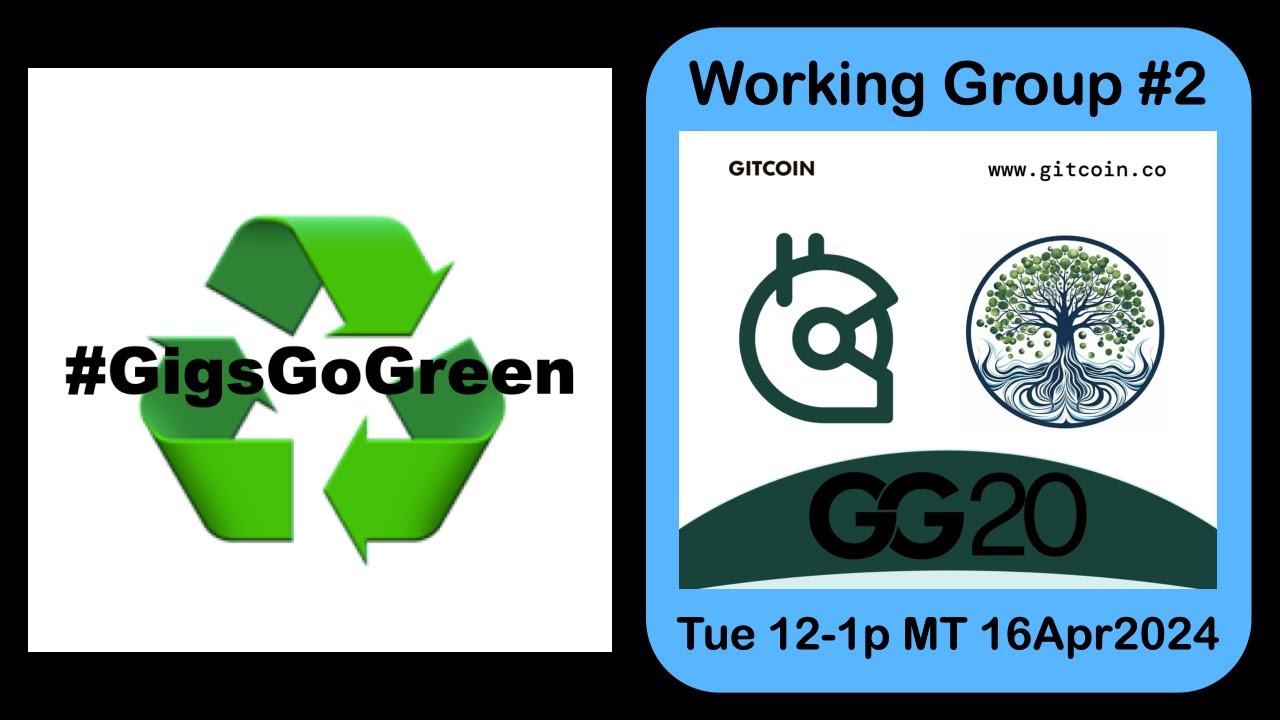 ♻️ #GigsGoGreen｜#GG20 (Gitcoin Grants Round 20)｜Working Group #2｜Tue 12 ...