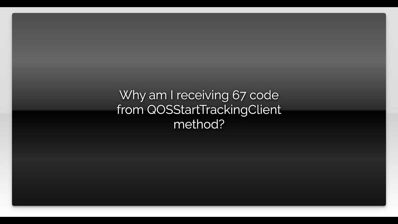 Why am I receiving 67 code from QOSStartTrackingClient method? - YouTube