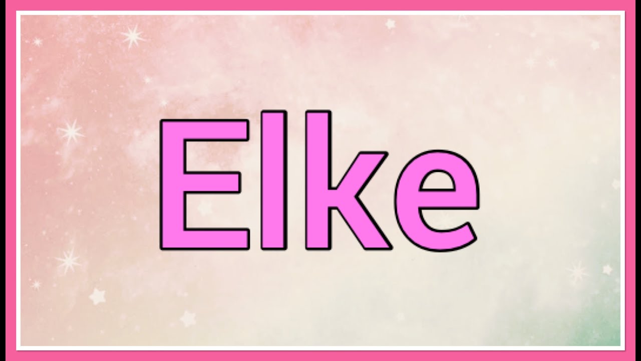 Elke | Name Origin Variations - YouTube