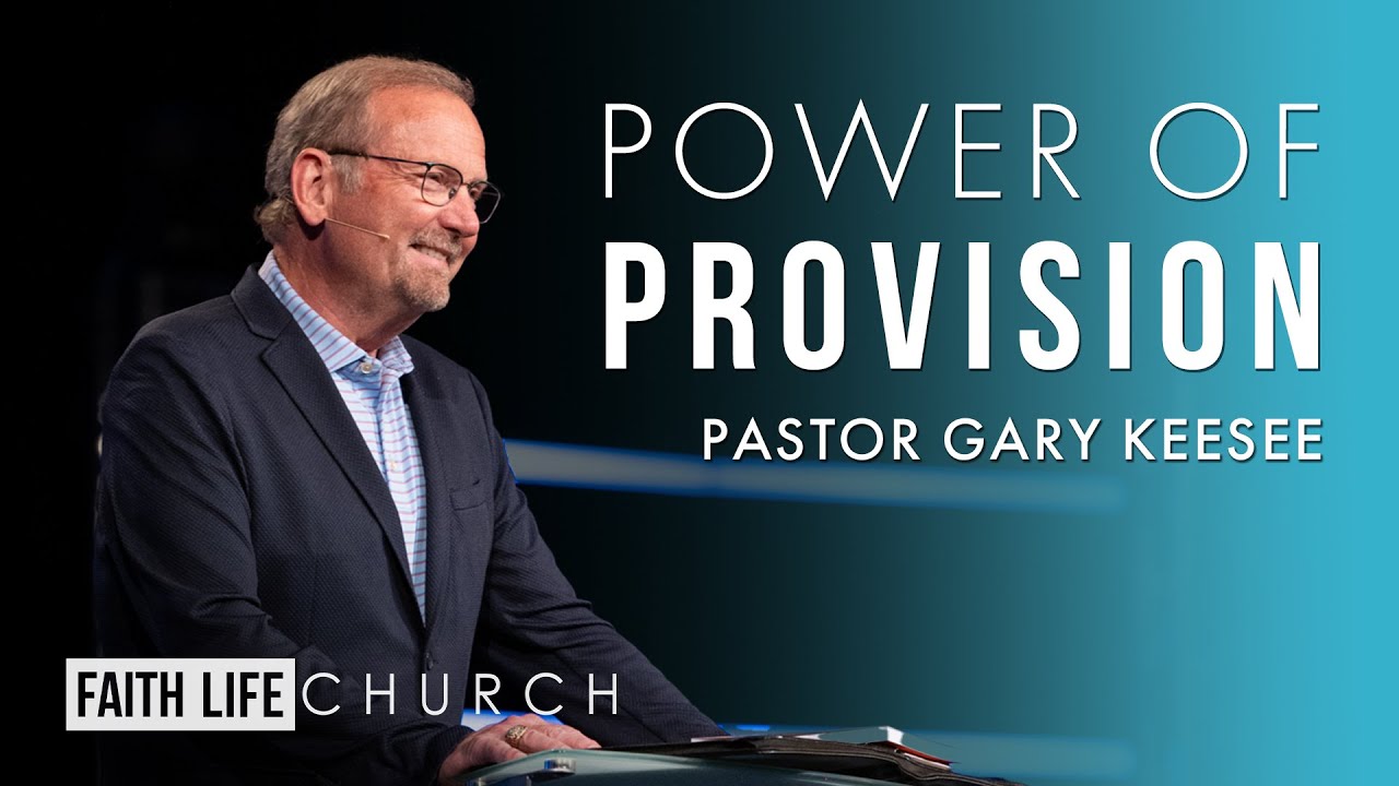 Power of Provision | Pastor Gary Keesee | Faith Life Church - YouTube