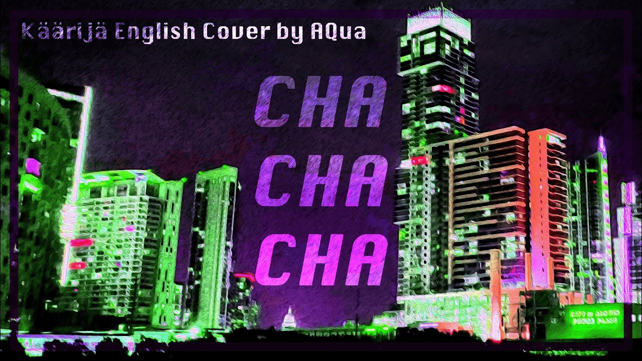 Cha Cha Cha (Käärijä) English Cover by AQua - YouTube