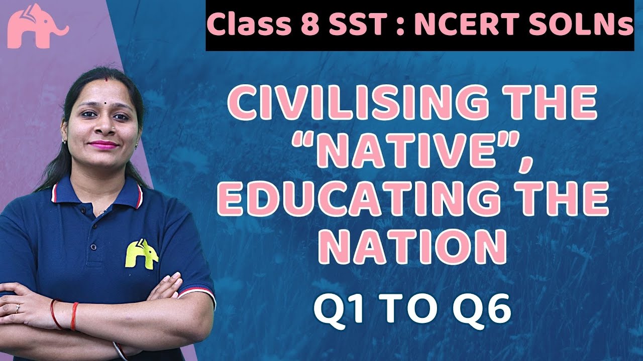 Civilising The Native Educating Nation Class 8 SST History Chapter 7 civilising-the-native-educating-nation-class-8-sst-history-chapter-7