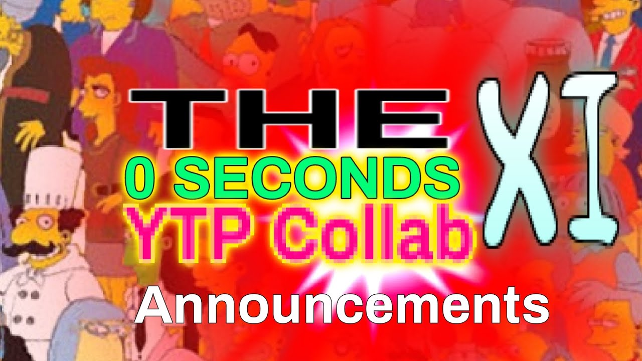 (Open) The 0 Seconds YTP Collab XI Announcements - YouTube