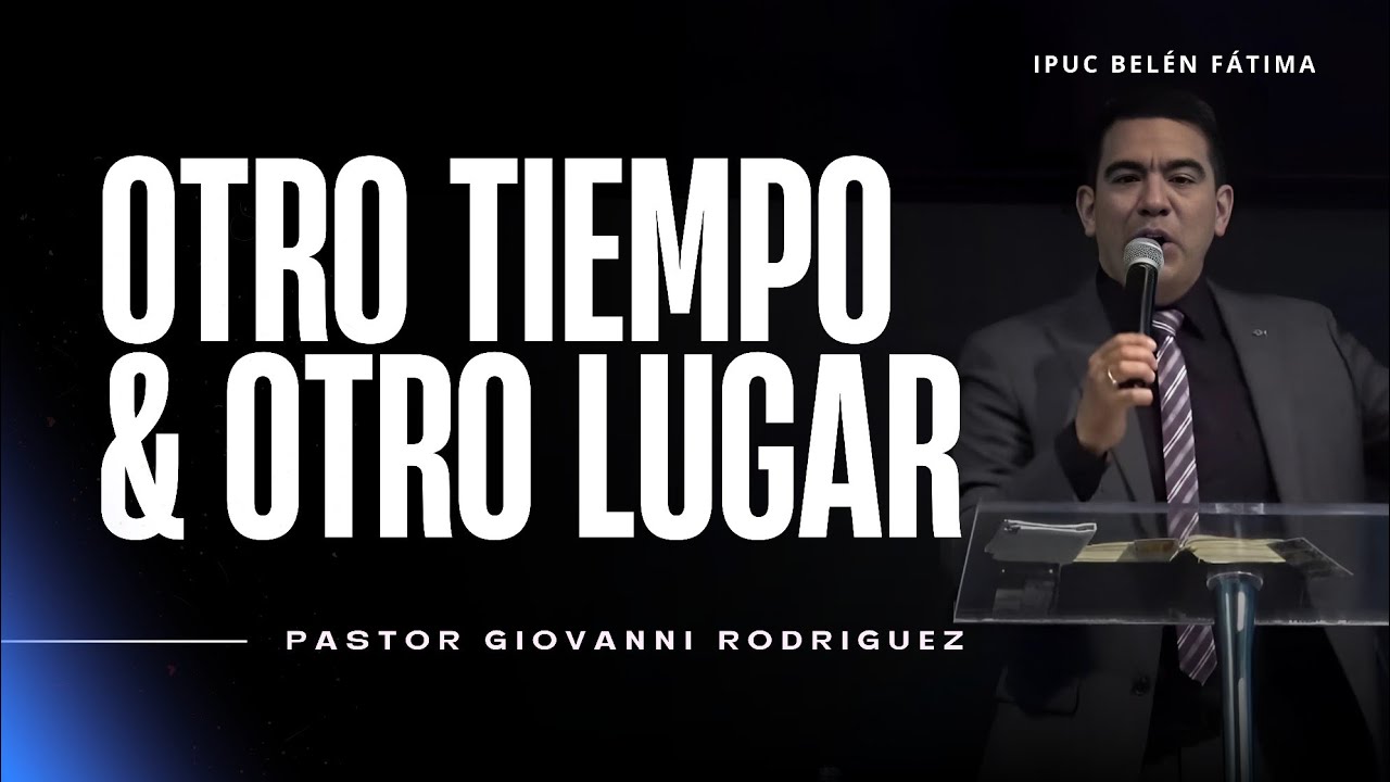 Otro tiempo y otro lugar | Pastor Giovanni Rodríguez - YouTube