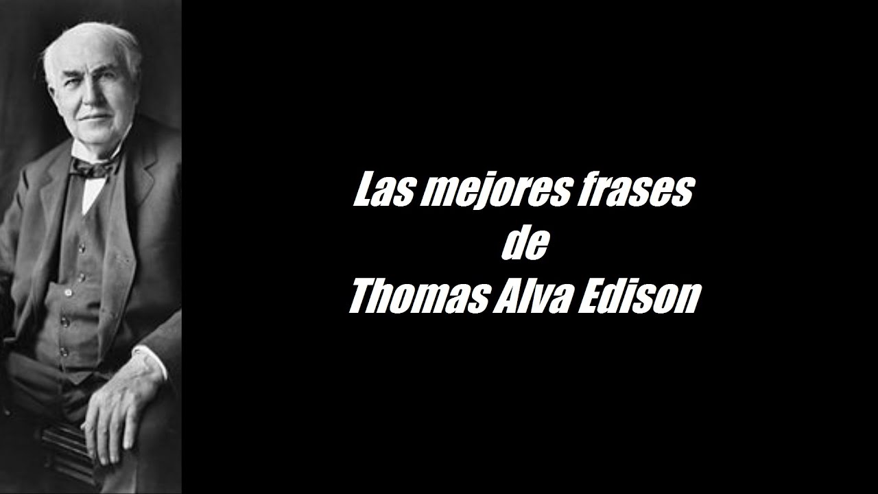 Frases célebres de Thomas Alva Edison - YouTube