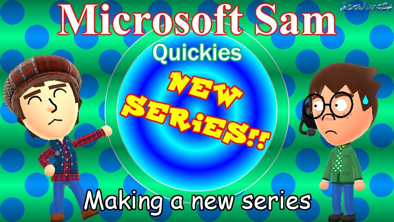 Making a new series: Microsoft Sam Quickies - YouTube
