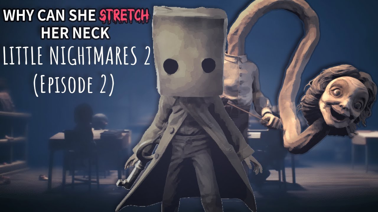 WHY CAN SHE STRETCH HER NECK | Little Nightmares 2 (Ep 2) - YouTube