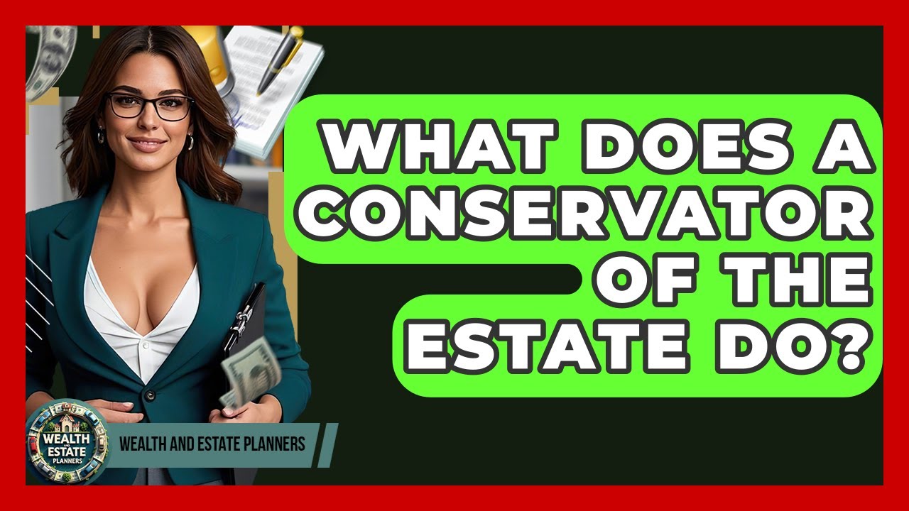 What Does A Conservator Of The Estate Do? - Wealth and Estate Planners ...