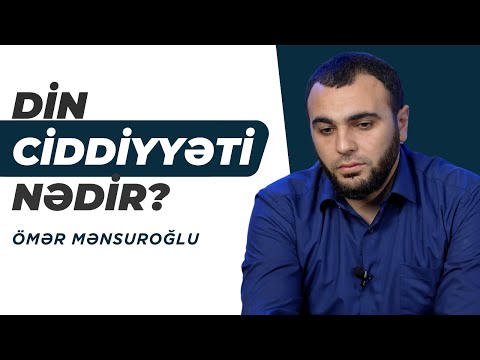 Din Ciddiyyəti Nədir? | Əxlaq və Dürüstlük - Ömər Mənsuroğlu