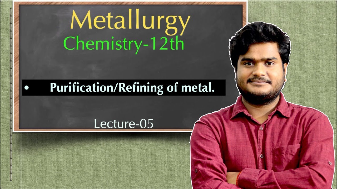 05-Metallurgy| Method of refining/purification of metal. - YouTube