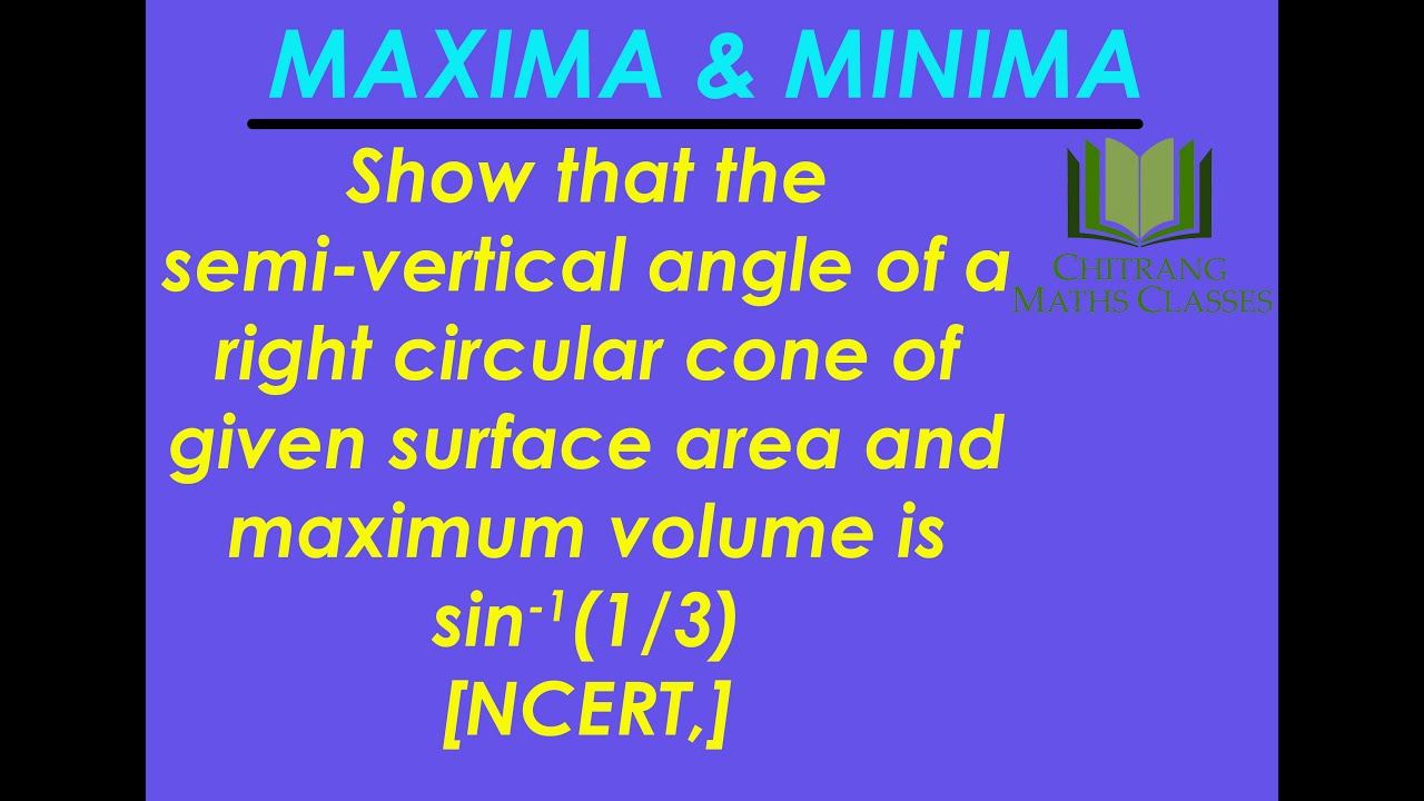Class 12-Maxima & Minima-Show that the semi-vertical angle of a right ...