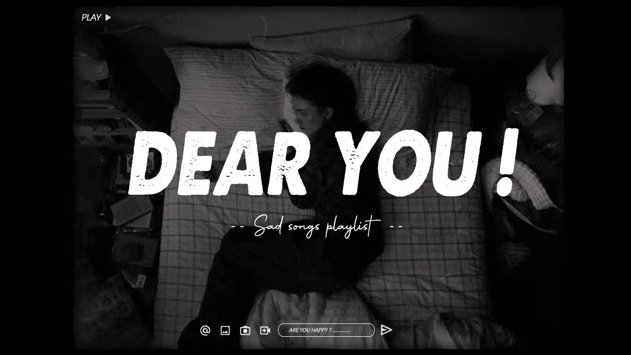 Dear you! 😥 Depressing Songs Playlist 2023 That Will Make You Cry 💔 Sad ...