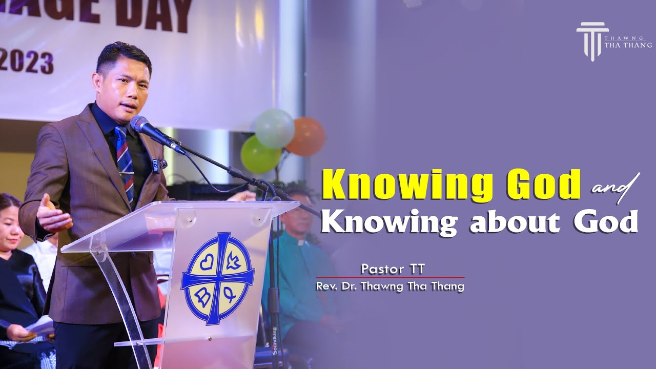 Knowing God and Knowing About | Rev. Dr. Thawng Tha Thang | Pastor TT - YouTube