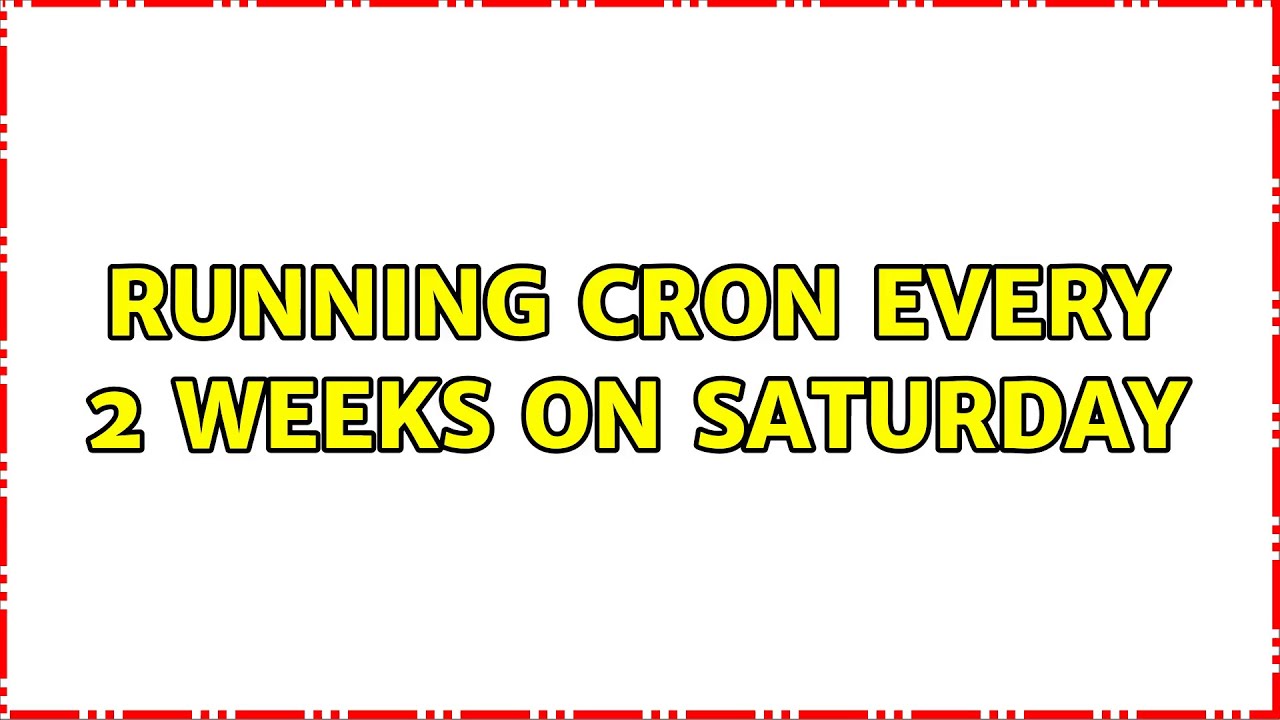 Running Cron Every 2 Weeks On Saturday YouTube running-cron-every-2-weeks-on-saturday-youtube