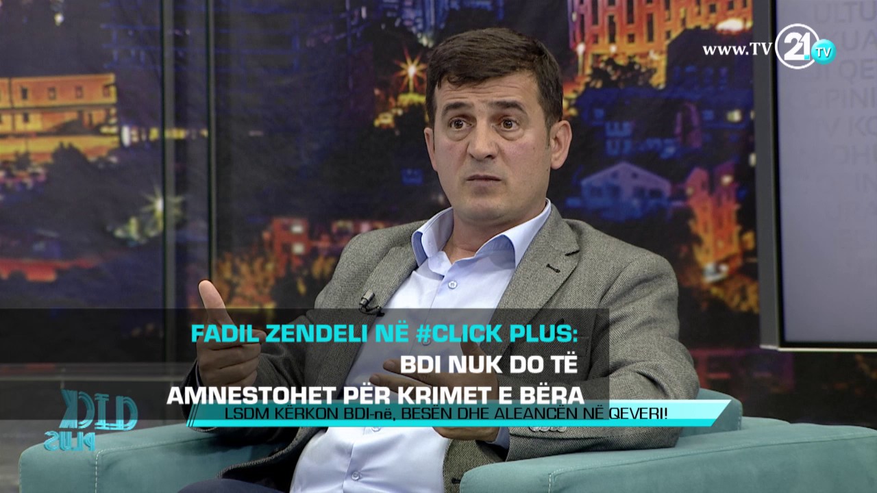 FADIL ZENDELI NË #CLICK PLUS: BDI NUK DO TË AMNESTOHET PËR KRIMET E ...