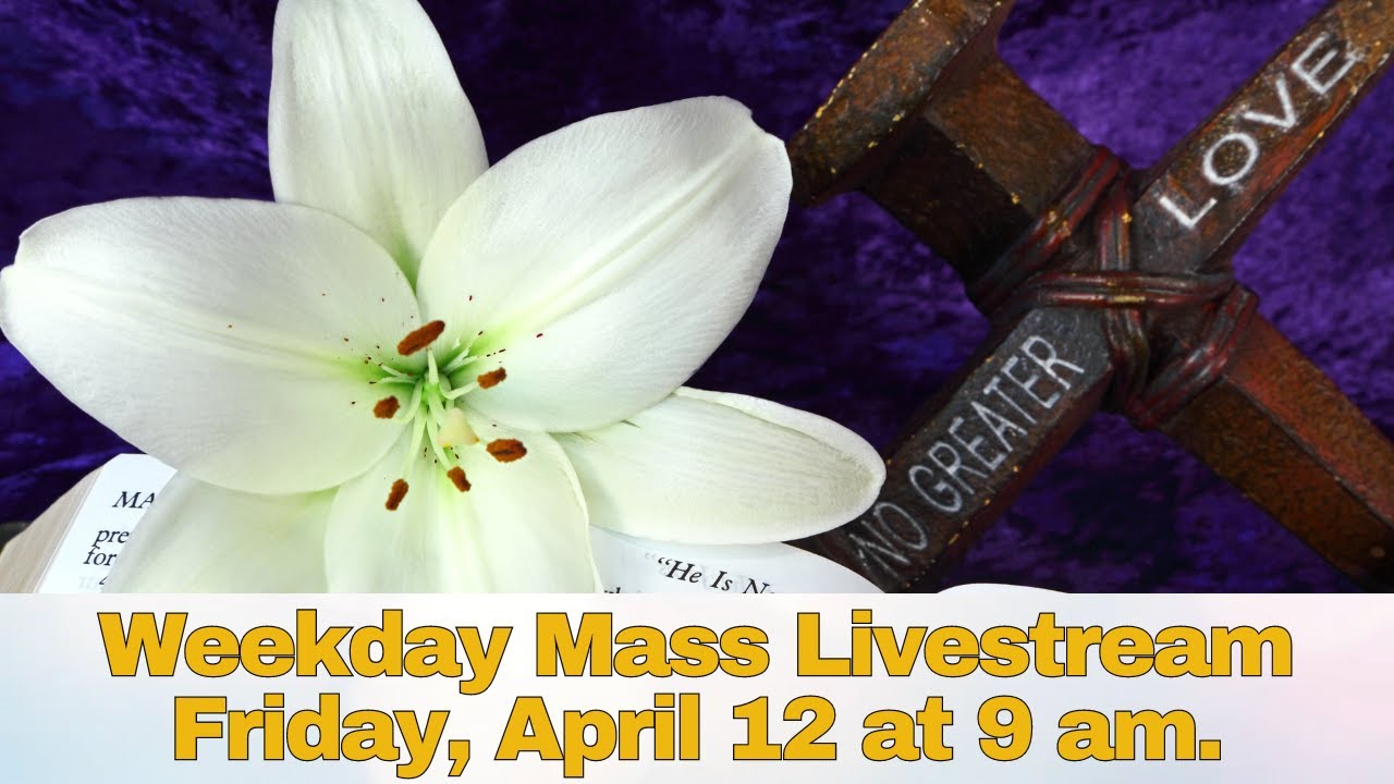 Weekday Mass on Friday April 12th at 9 am. - YouTube