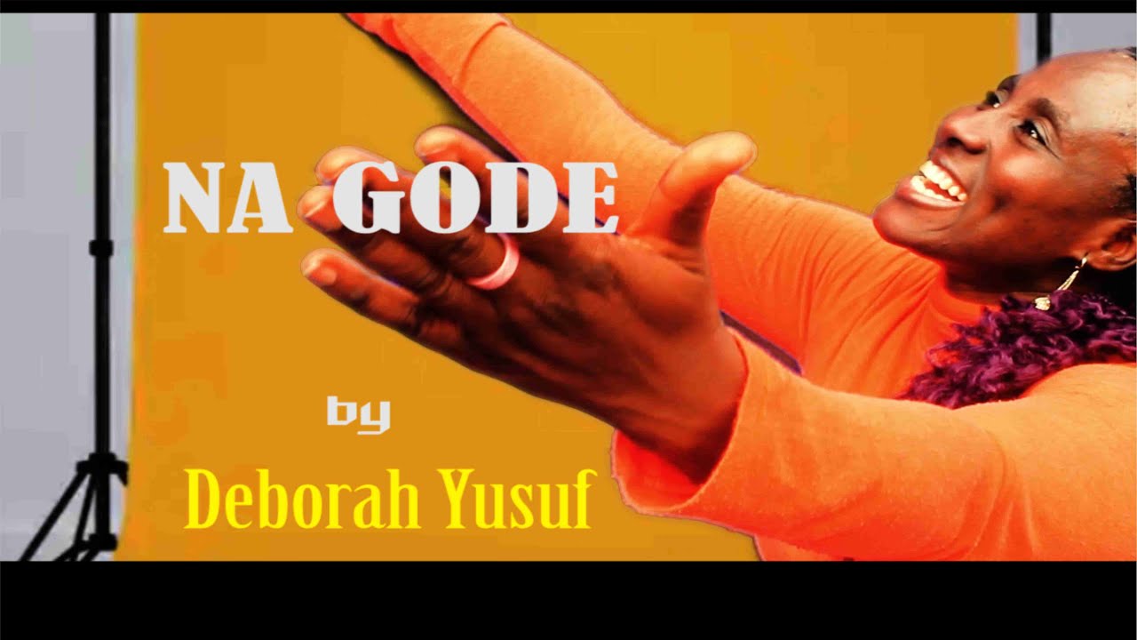 Na Gode by Deborah Yusuf - YouTube