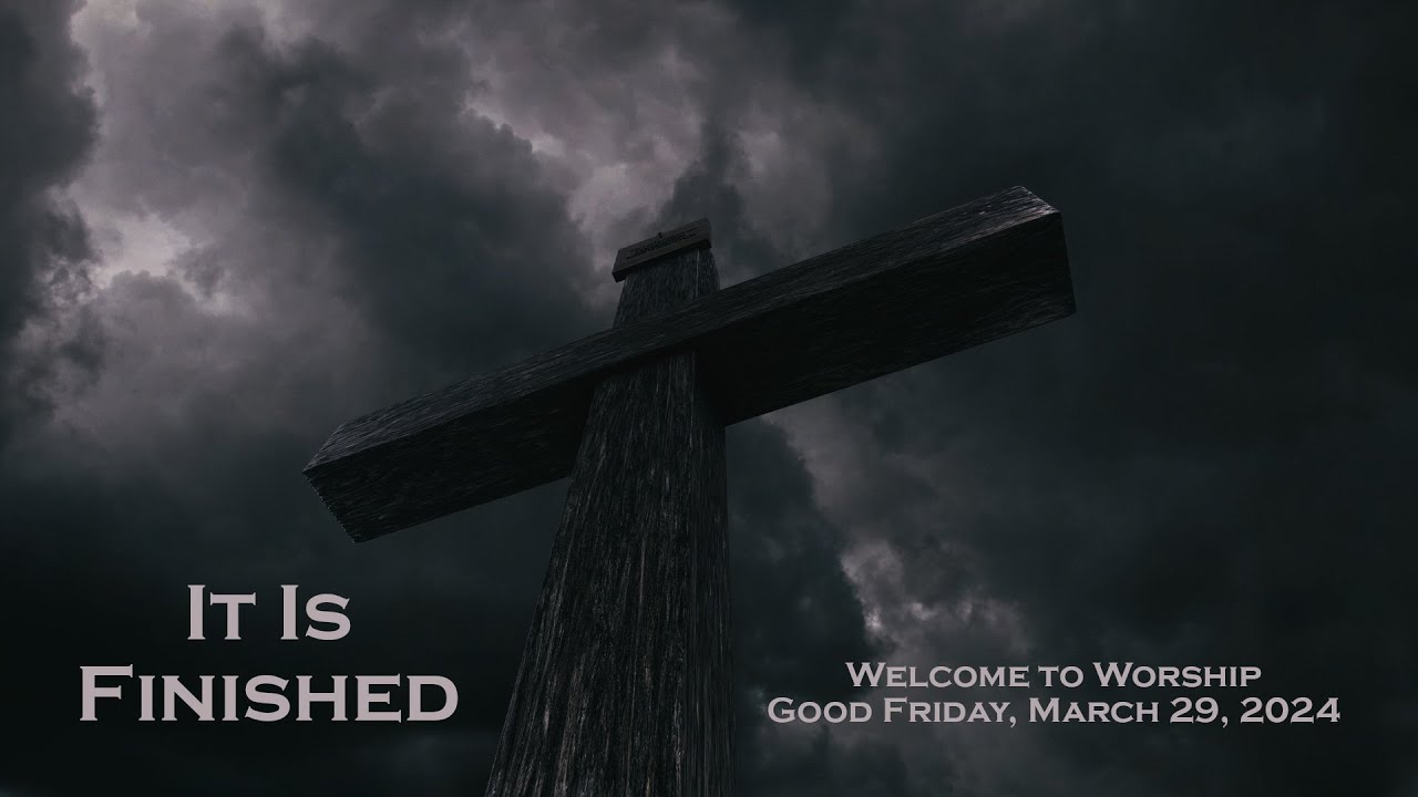 Good Friday Worship - Part 1 | It Is Finished | Beautiful Savior ...