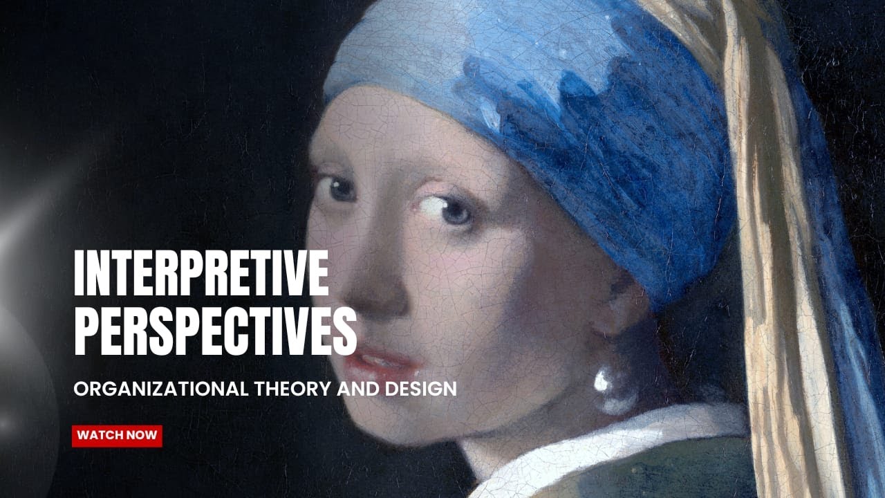 Interpretive perspectives | Organizational Theory & Design - YouTube