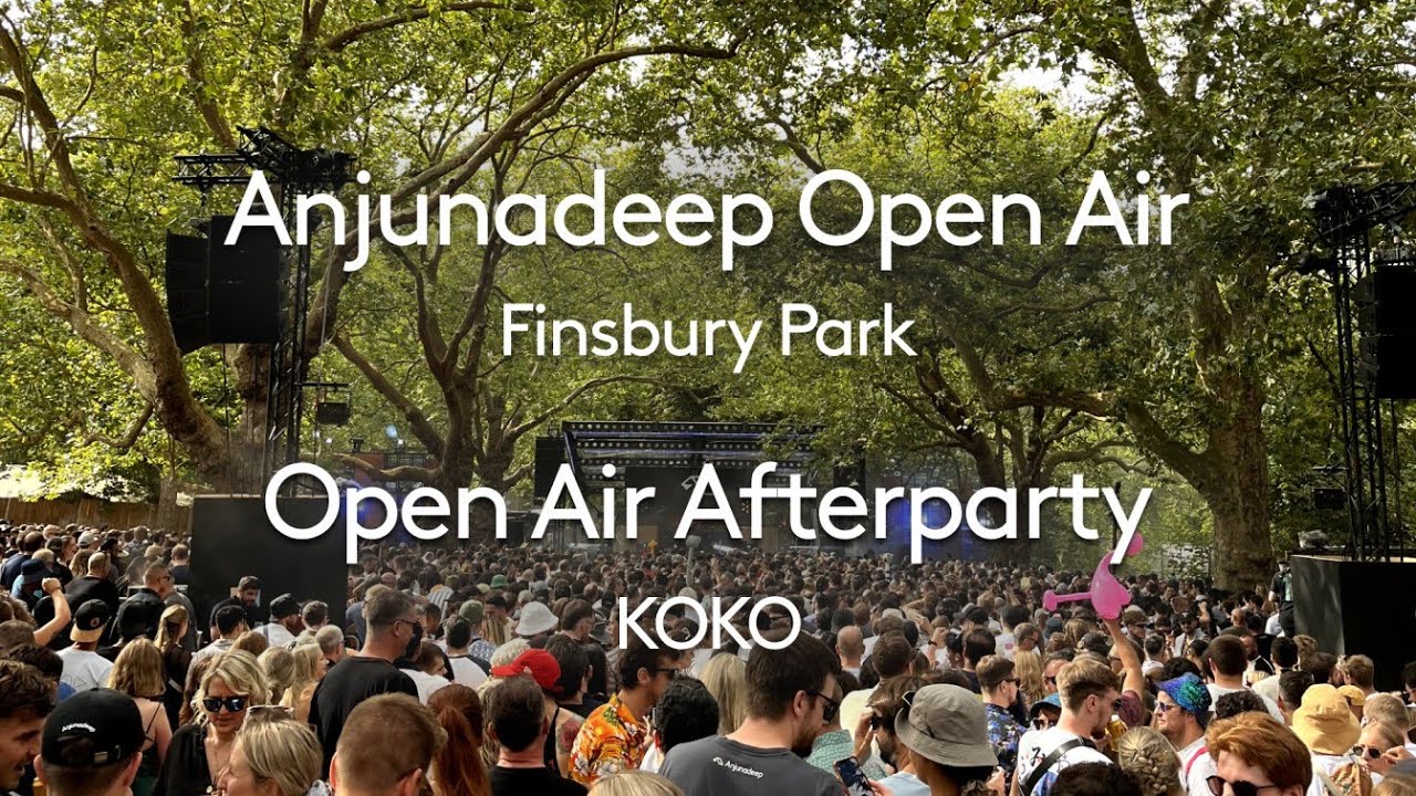 Anjunadeep Open Air at Finsbury Park | KOKO afterparty - London 🇬🇧 - YouTube
