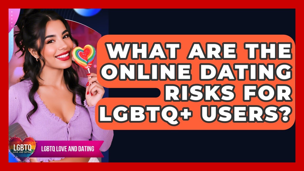 What Are The Online Dating Risks For LGBTQ+ Users? - LGBTQ Love and ...