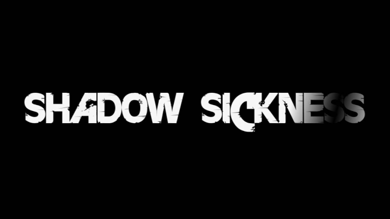 Shadow Sickness - YouTube