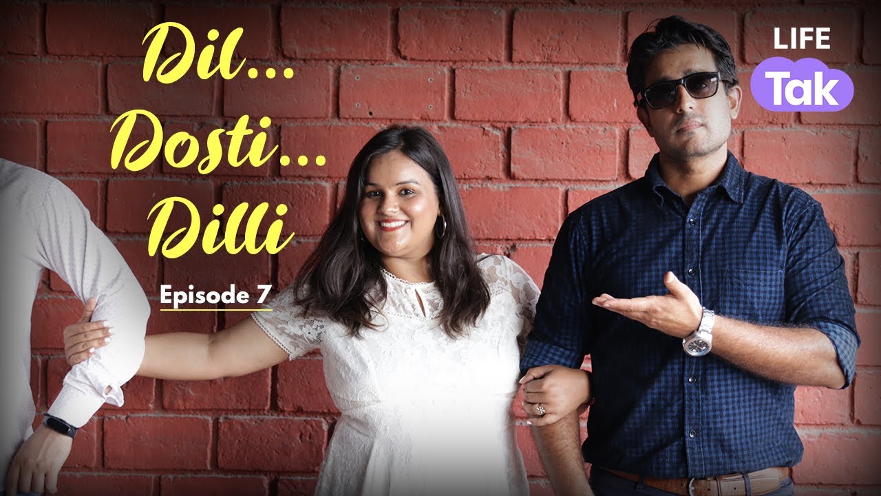 Dil Dosti Dilli | Episode 7 | Love & Friendship | Mini Series | Comedy ...