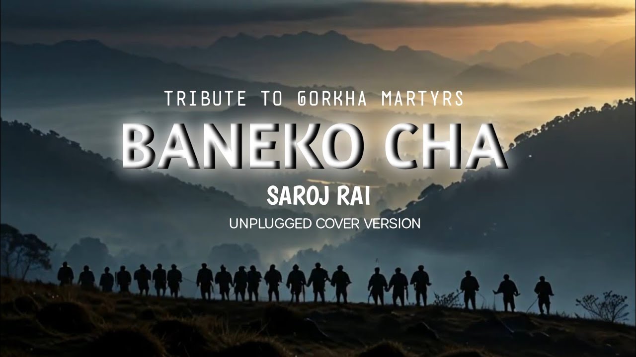 BANEKO CHA PAHARALE ||GOPAL YONZON ||SAROJ RAI ||TRIBUTE TO THE GORKHA ...