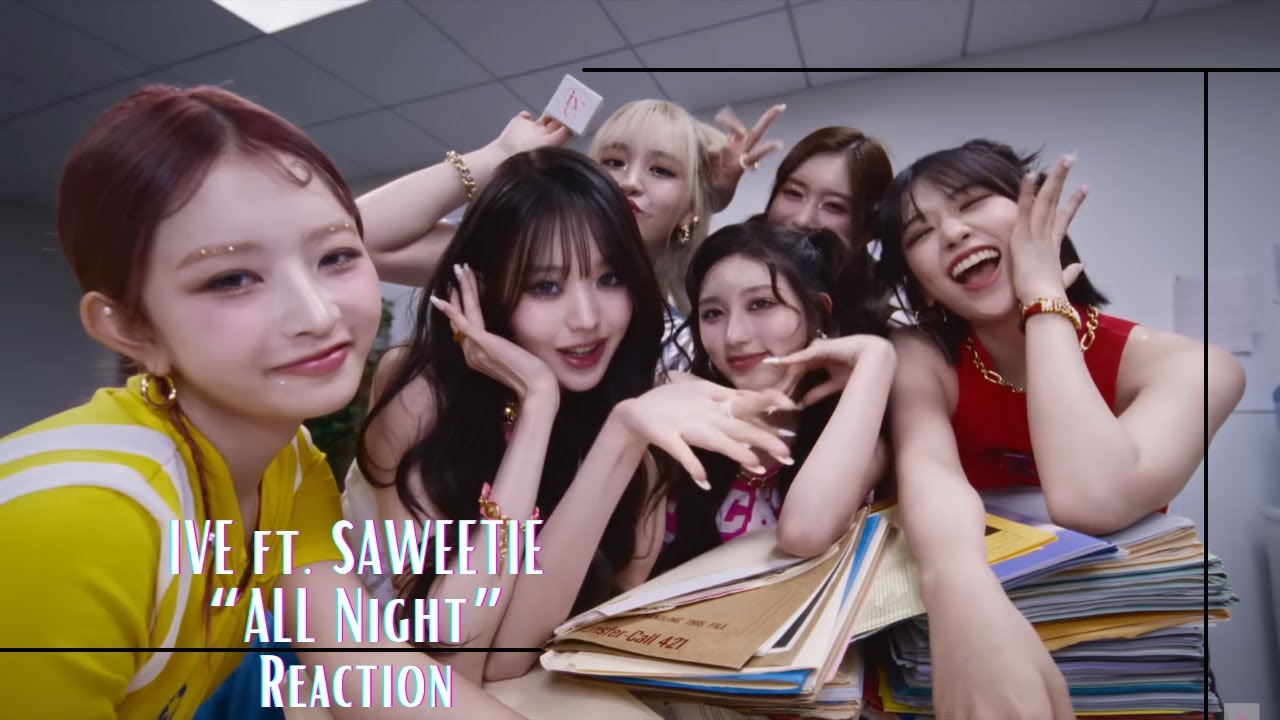 Reaction | IVE 아이브 'All Night (Feat. Saweetie)' Official Music Video - YouTube