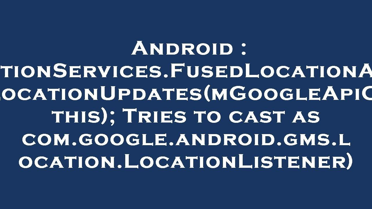 Android : LocationServices.FusedLocationApi.removeLocationUpdates ...