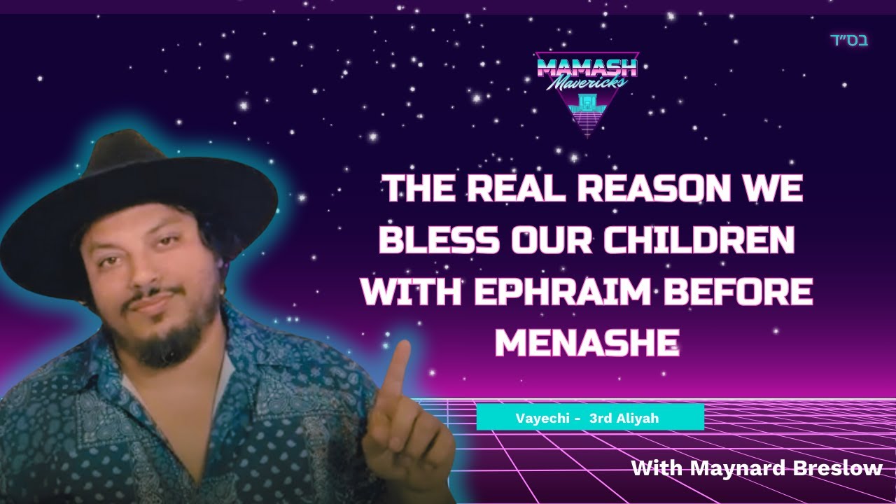 Vayechi 3rd Aliyah | The REAL Reason We Bless Our Children with Ephraim ...