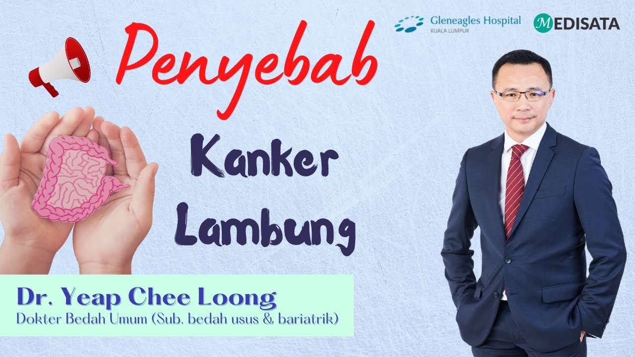Penyebab Kanker Lambung - Dr. Yeap Chee Loong - Gleneagles Kuala Lumpur ...