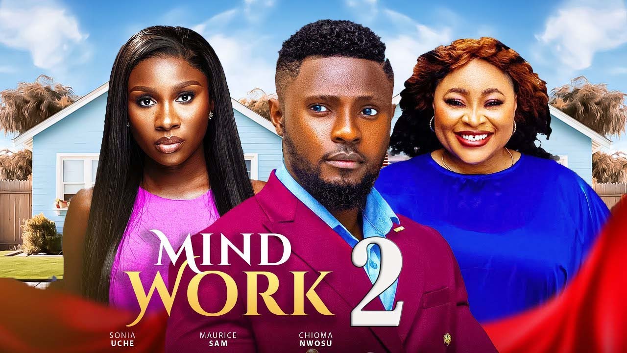 MIND WORK 2- Maurice Sam, Sonia Uche, Chioma Nwosu Latest 2025 ...