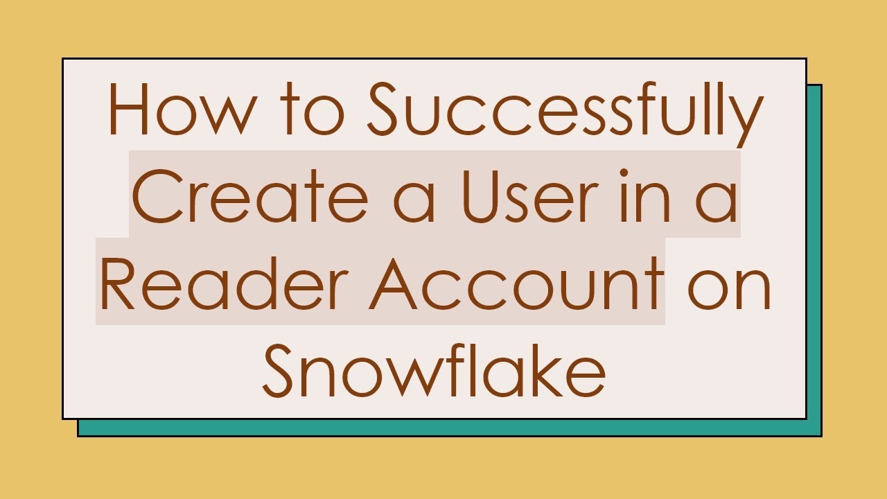 How to Successfully Create a User in a Reader Account on Snowflake ...