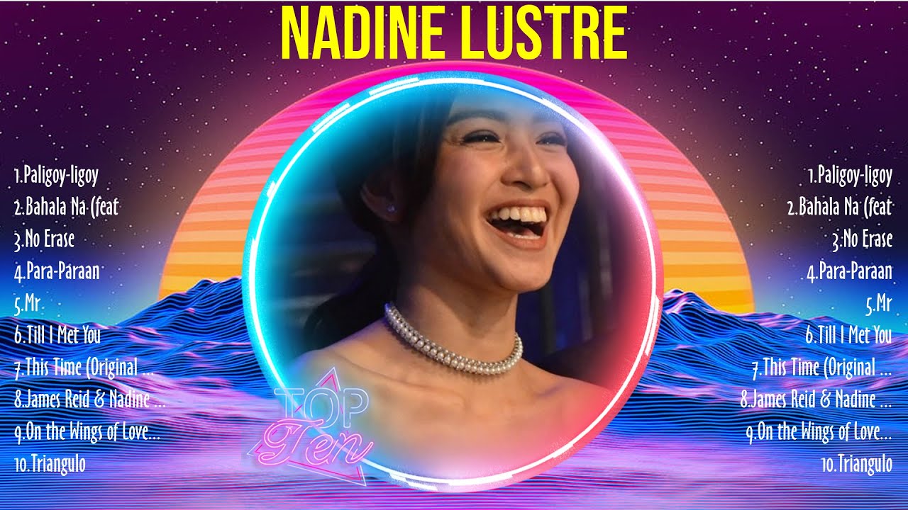 Nadine Lustre Greatest Hits OPM Tagalog Full Album 2024 ~ The Best OPM ...