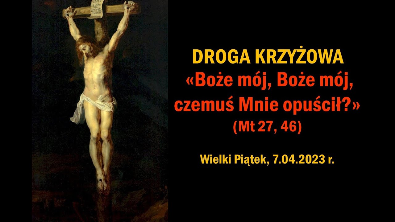 Droga Krzyżowa «Boże mój, Boże mój, czemuś Mnie opuścił?» (Mt 27, 46 ...