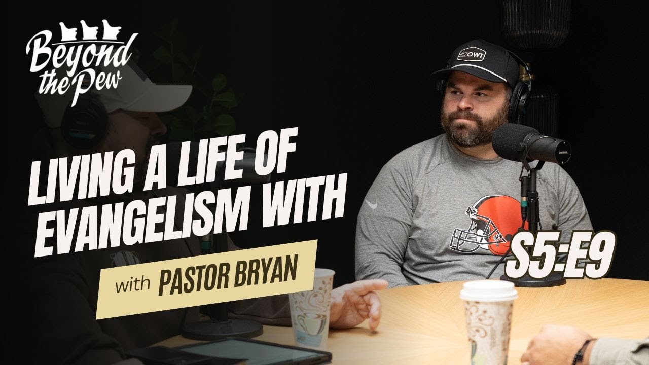 Beyond the Pew | Season 5, Episode 9: Living a Life of Evangelism with Pastor Bryan Jones - YouTube