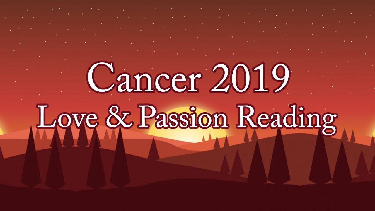 Cancer Love & Passion Reading 2019 *OMG! Transformational Love! Clear ...