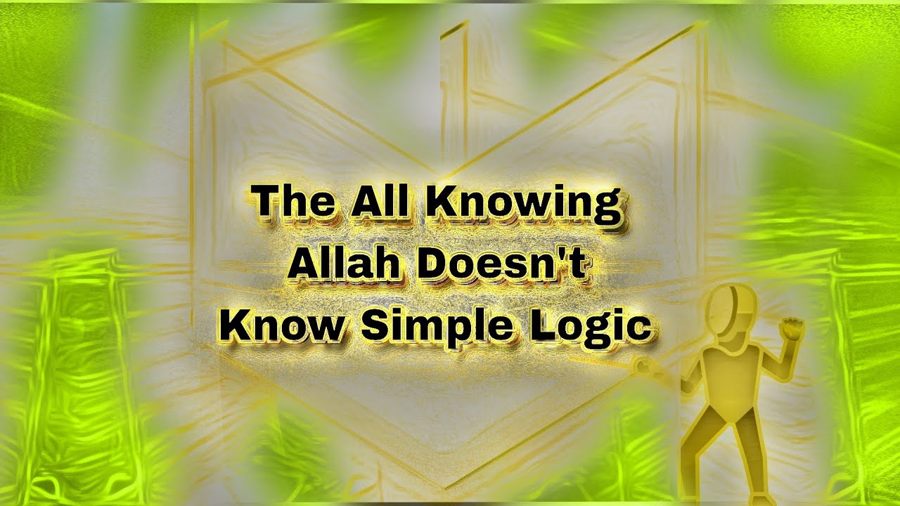 Allah,The Source of All Knowledge, Does Not Know Simple Logic - YouTube