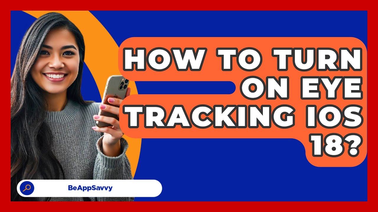 How To Turn On Eye Tracking iOS 18? - Be App Savvy - YouTube