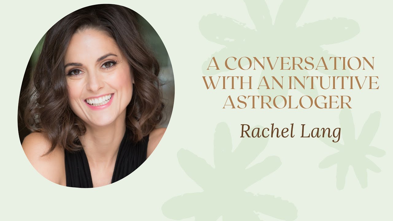 A CONVERSATION WITH RACHEL LANG, ASTROLOGER AND PSYCHIC MEDIUM - YouTube