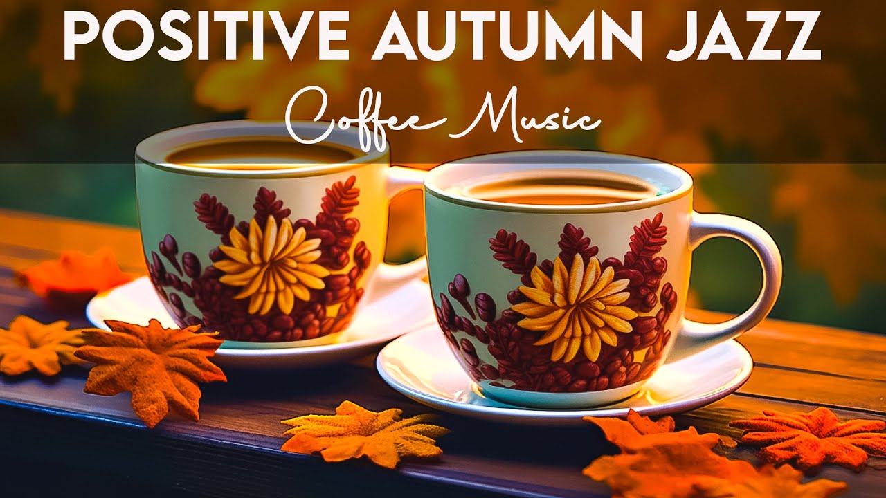 Positive Autumn Jazz ☕ Delicate Jazz Coffee Music And Bossa Nova Piano